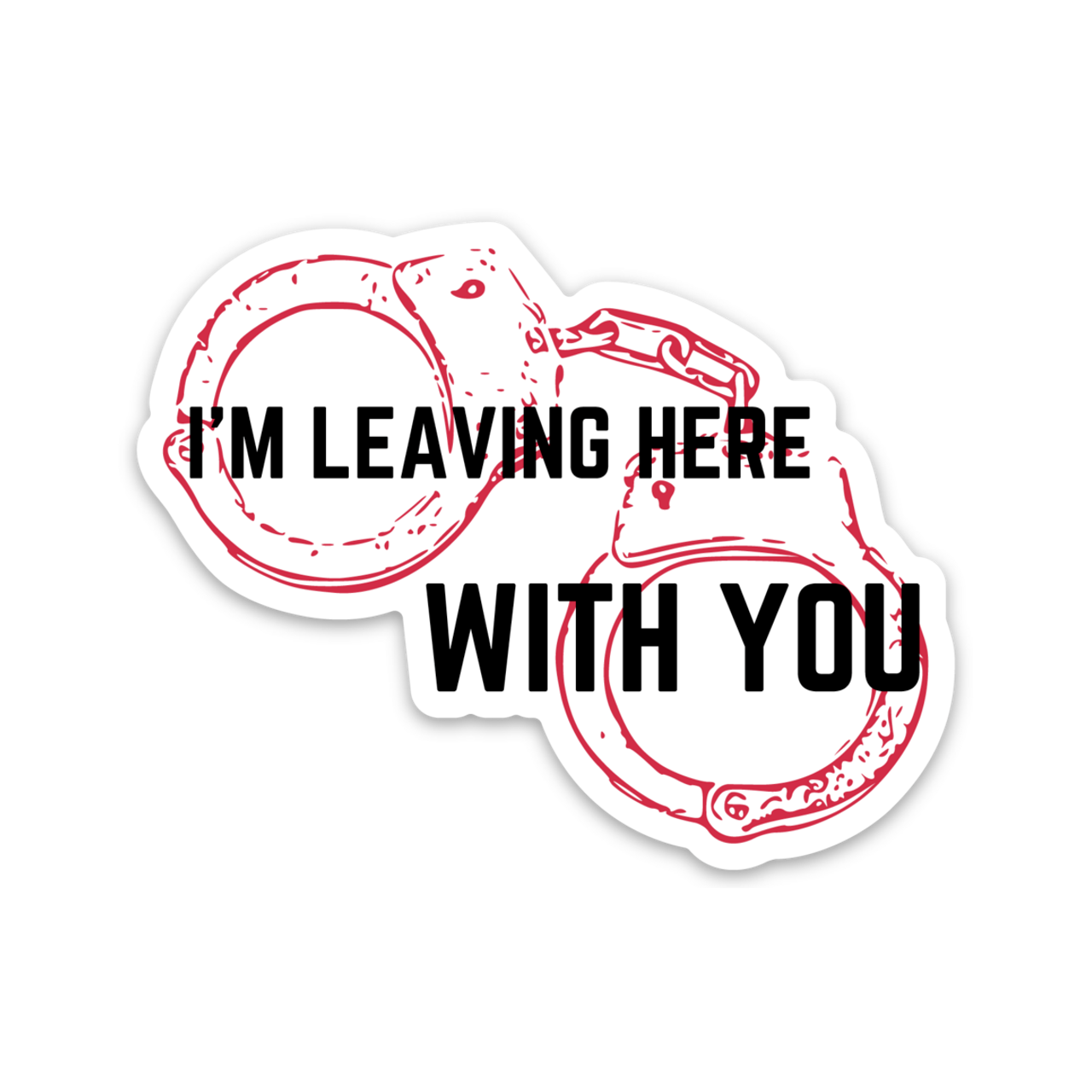I'm Leaving Here With You Sticker – Urban General Store