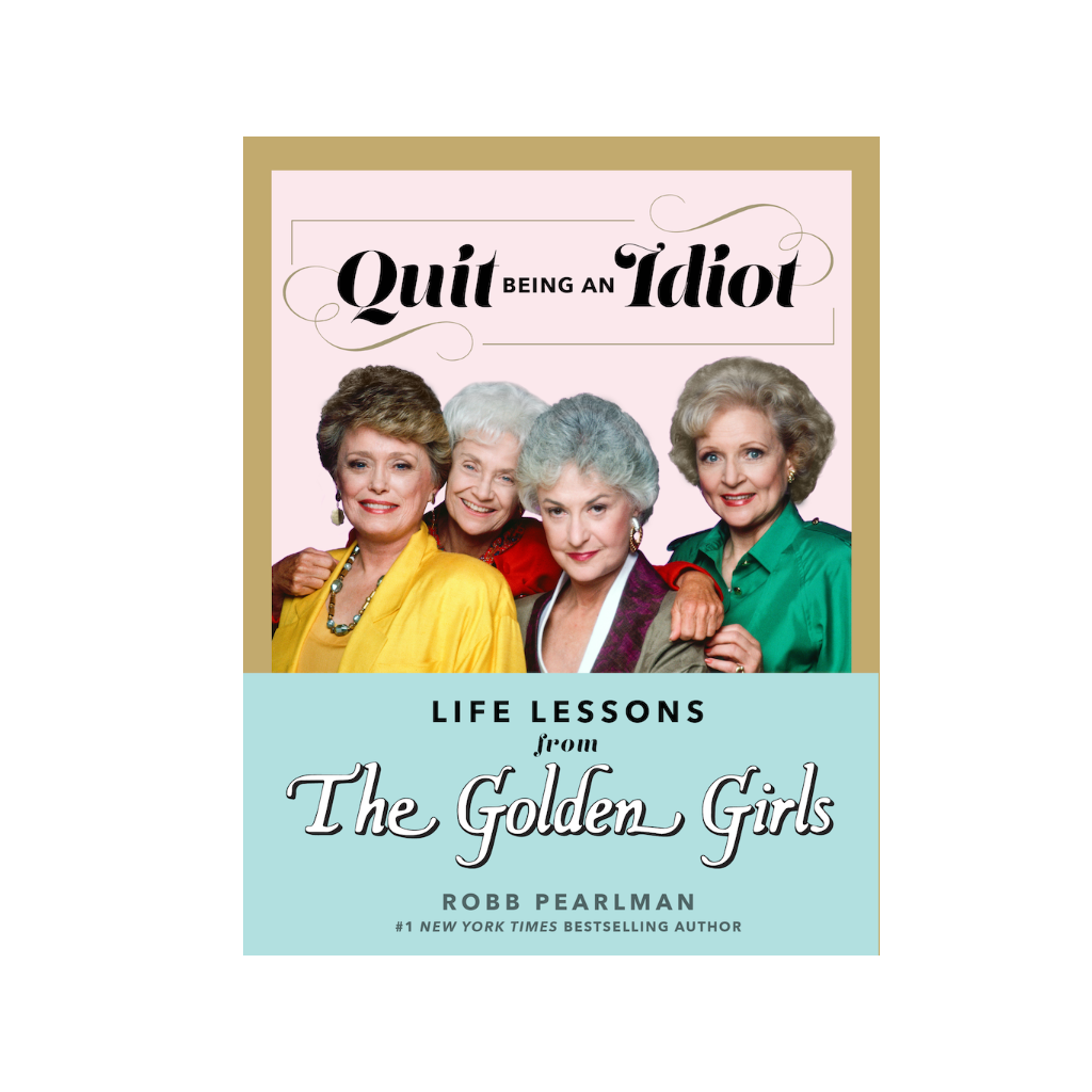 Quit Being An Idiot: Life Lessons From The Golden Girls Book – Urban ...