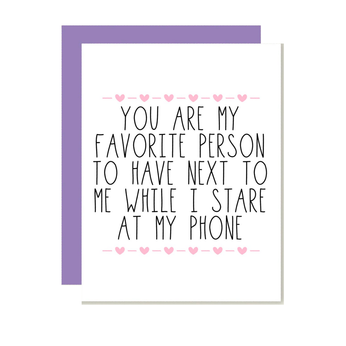 Favorite Person Next To Me Stare At My Phone Love Card – Urban General ...